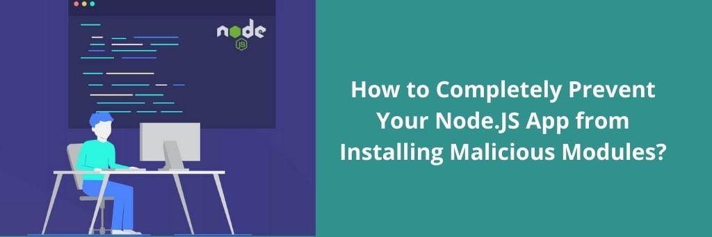 Guide to Protect Your NodeJS Application from Installing Malicious Modules