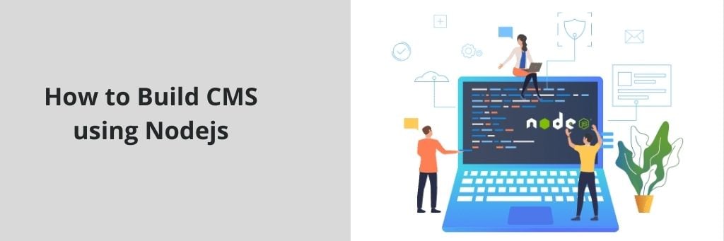 How To Build CMS Using NodeJS Tech Stack [Complete Guide]